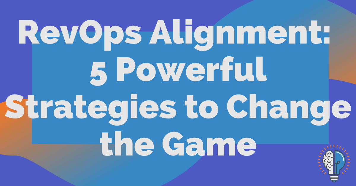 RevOps Alignment: 5 Powerful Strategies to Change the Game